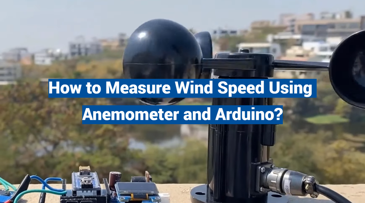 How to Measure Wind Speed Using Anemometer and Arduino? - Technetron Electronics