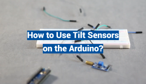 How to Use Tilt Sensors on the Arduino? - Technetron Electronics