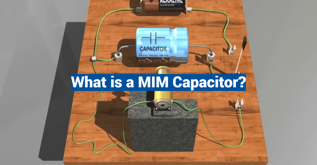 What is a MIM Capacitor? - Technetron Electronics