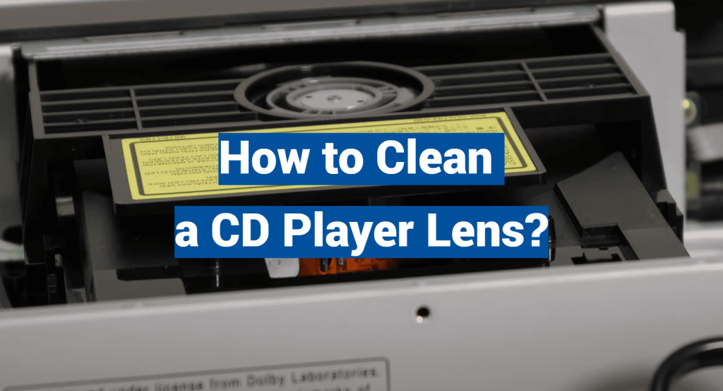 How to Clean a CD Player Lens?